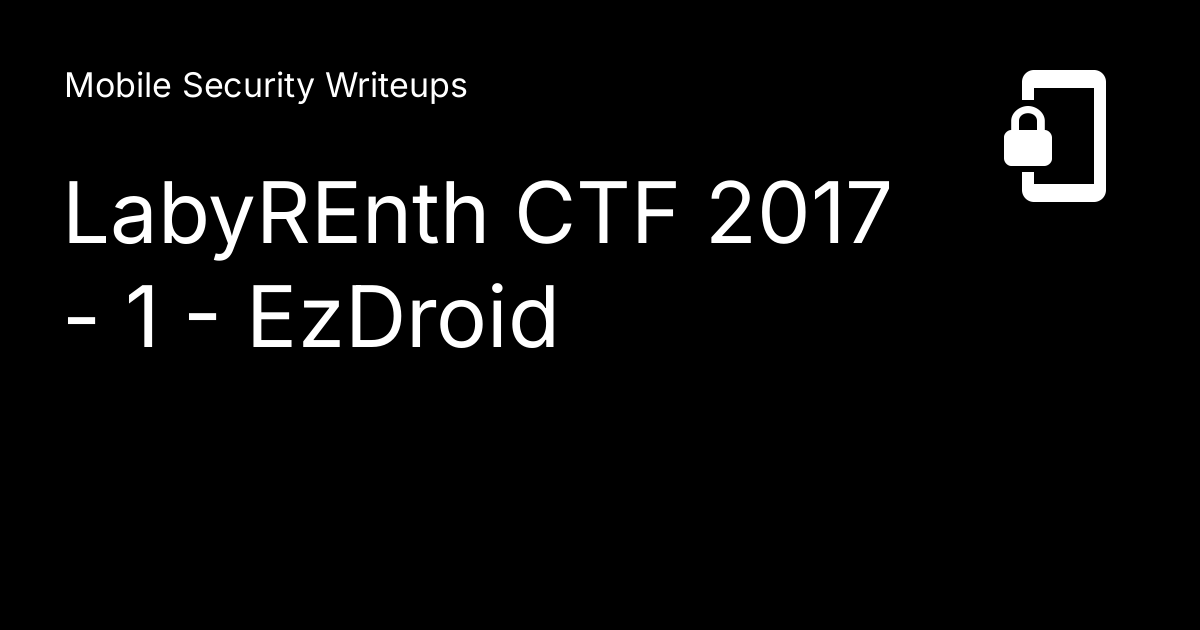 LabyREnth CTF 2017 1 EzDroid - Mobile Writeups
